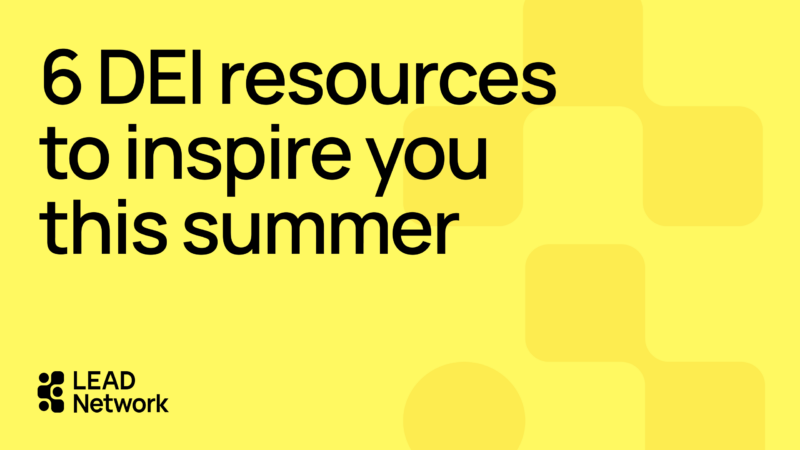 6 DEI resources to inspire you this summer | LEAD Network